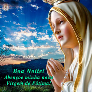 Boa noite Virgem de Fátima - Mundo Mensagens
